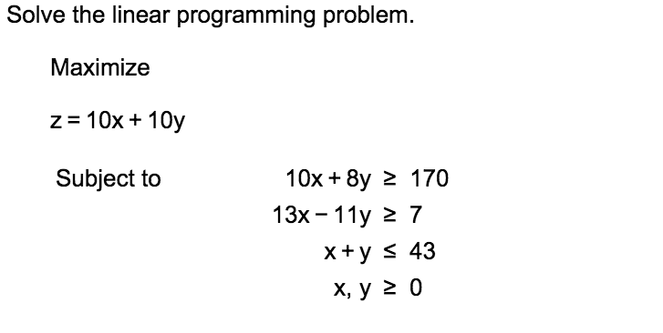Solved Solve the linear programming problem. Maximize z 10x+ | Chegg.com