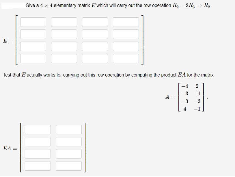 Solved Give a 4 x 4 elementary matrix E which will carry out | Chegg.com