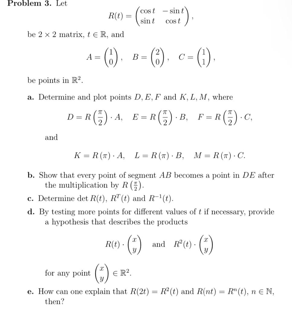 Solved Problem 3 . Let R(t)=(costsint−sintcost) be 2×2 | Chegg.com