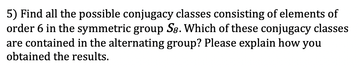 Solved 5) Find all the possible conjugacy classes consisting | Chegg.com