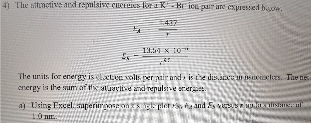 Solved 4) The attractive and repulsive energies for a K-Br | Chegg.com