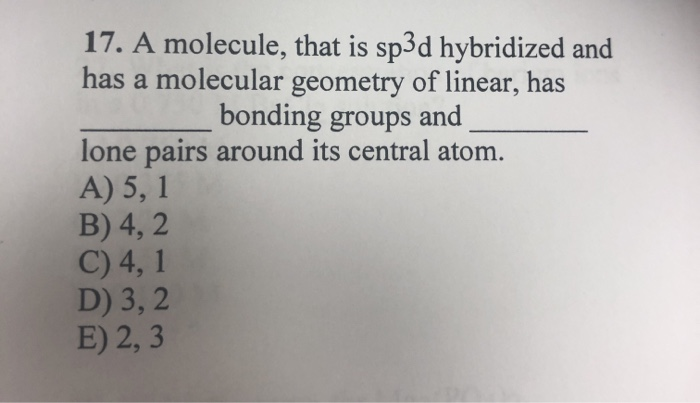 Solved 17. A molecule, that is sp3d hybridized and has a | Chegg.com