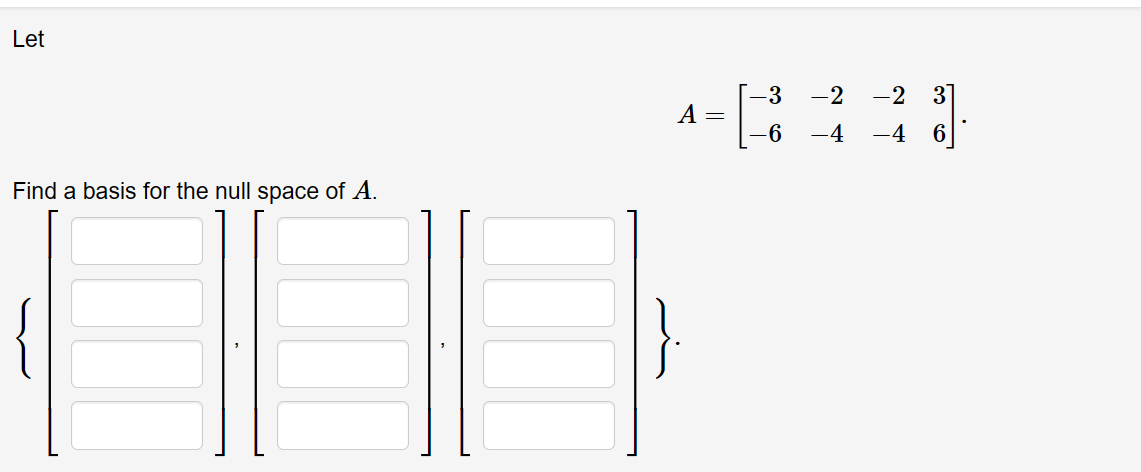 Solved Let A=[−3−6−2−4−2−436] Find a basis for the null | Chegg.com