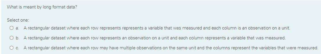 Solved What is meant by long format data? Select one: a. A | Chegg.com
