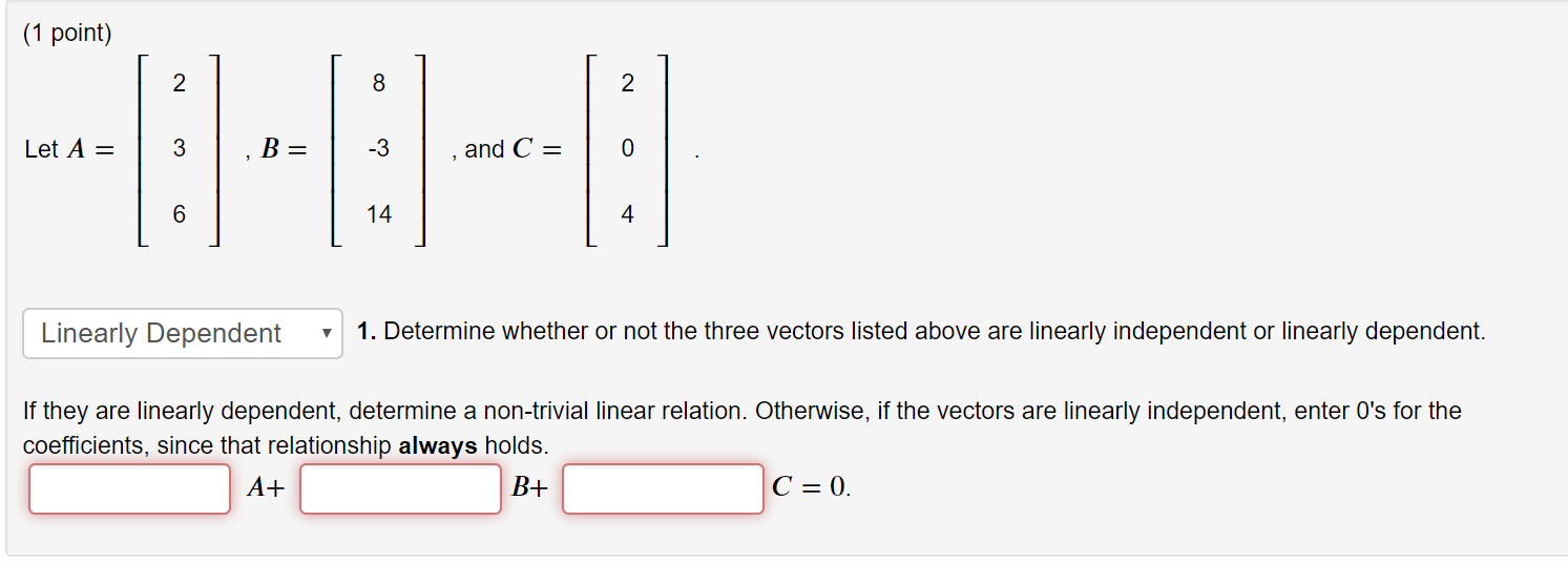 Solved (1 point) 00 Let A = 3 , B= c , and C= À Linearly | Chegg.com