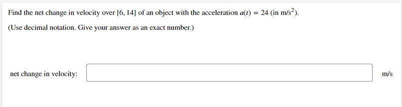 Solved = Find the net change in velocity over [3, 5] of an | Chegg.com