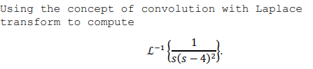 Solved Using the concept of convolution with Laplace | Chegg.com