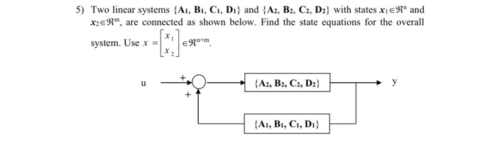 Solved 5) Two linear systems (Ai, Bi, Ci, Di) and (A2, Bi. | Chegg.com