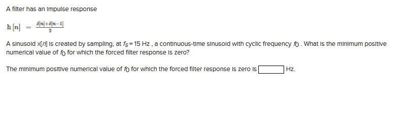 Solved A filter has an Impulse response h[n]=2δ[n]+δ[n−1] A | Chegg.com