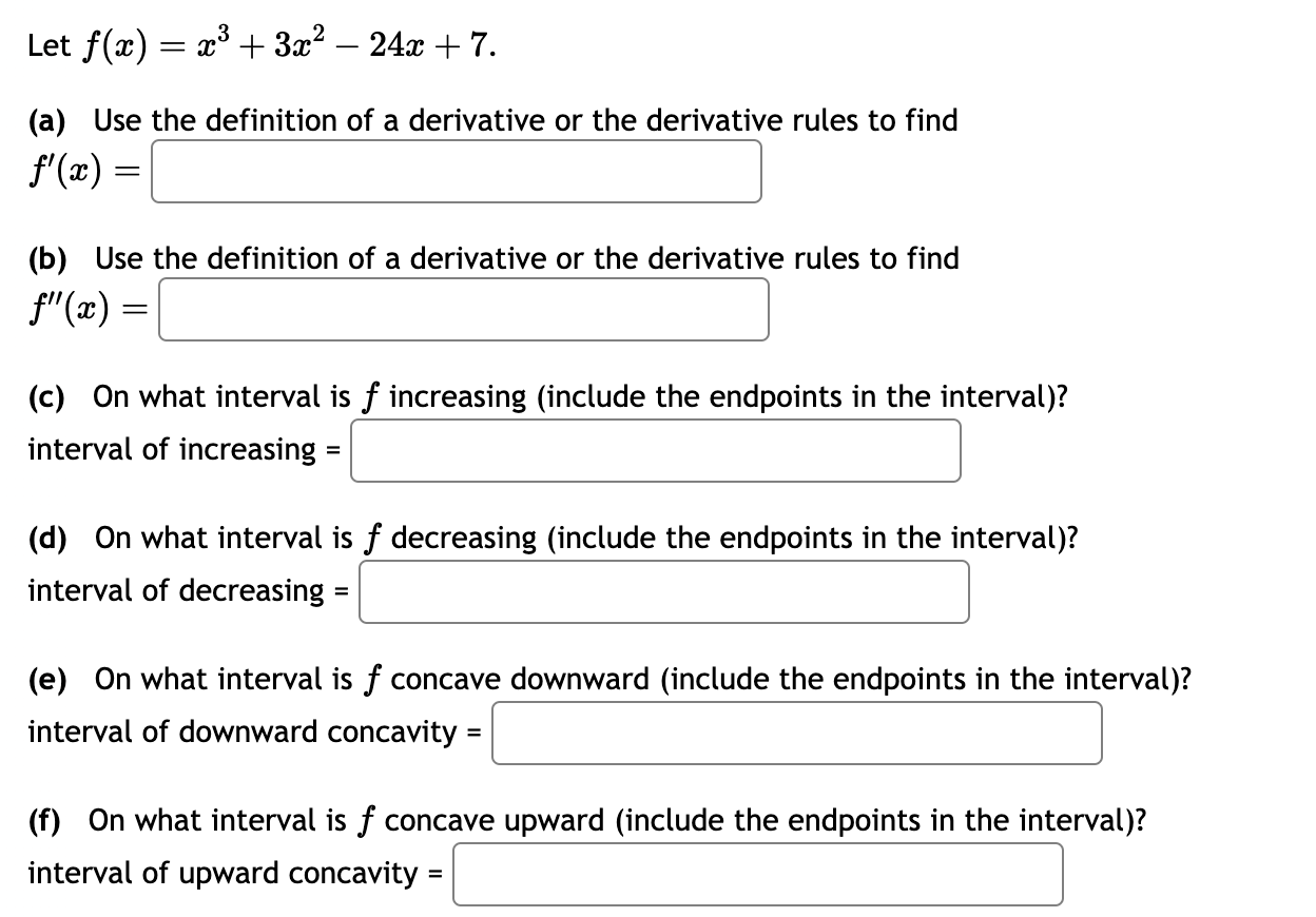 Solved Let f(x)=x3+3x2-24x+7.(a) Use the definition of a | Chegg.com Solved Let f(x)=x3+3x2-24x+7.(a) Use the definition of a | Chegg.com