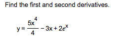 Solved Find the first and second derivatives. y=45x4−3x+2ex | Chegg.com