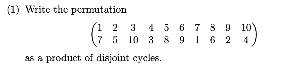 Solved (1) Write the permutation 1 2 3 4 5 6 7 8 9 10 7 5 10 | Chegg.com