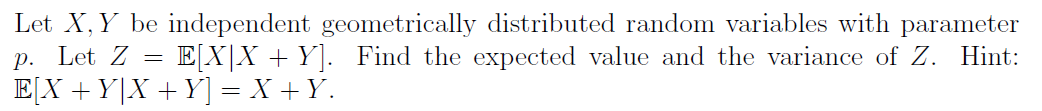 Solved Let X,Y be independent geometrically distributed | Chegg.com