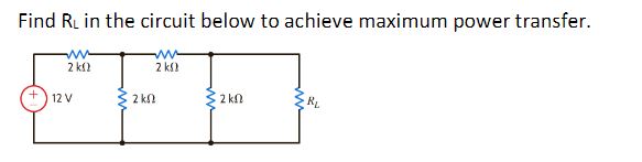 Solved Find RL in the circuit below to achieve maximum power | Chegg.com