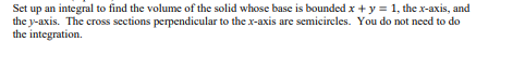 Solved Set up an integral to find the volume of the solid | Chegg.com