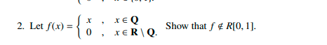 Solved 2. Let f(x)={x0,,x∈Qx∈R\Q. Show that f∈/R[0,1]. | Chegg.com