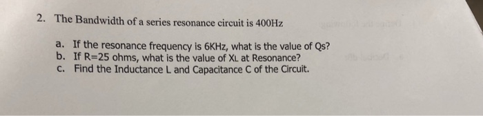 Solved 2. The Bandwidth of a series resonance circuit is | Chegg.com