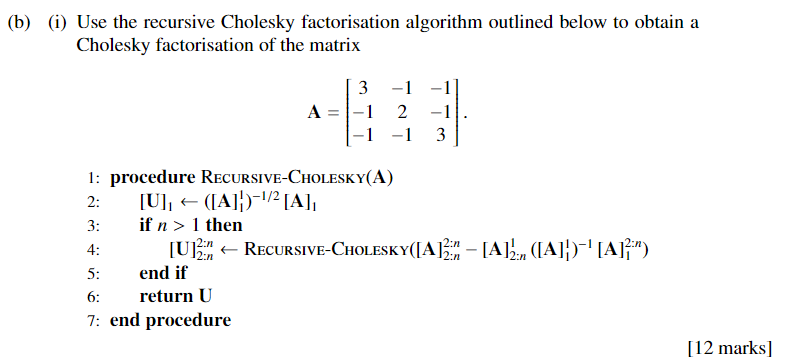 Solved (b) (i) Use the recursive Cholesky factorisation | Chegg.com Solved (b) (i) Use the recursive Cholesky factorisation | Chegg.com