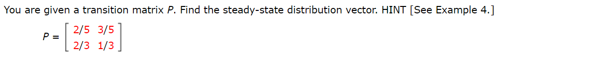 Solved You are given a transition matrix P. Find the | Chegg.com