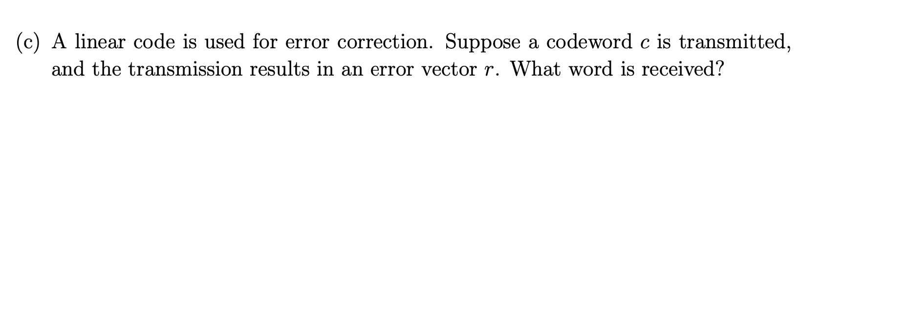 Solved (c) A linear code is used for error correction. | Chegg.com