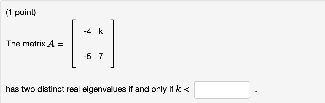 Solved (1 point) The matrix A=[−4−5k7] has two distinct real | Chegg.com