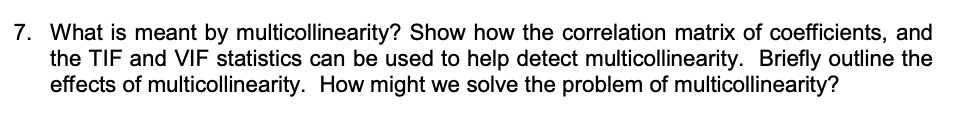 Solved 7. What is meant by multicollinearity? Show how the | Chegg.com