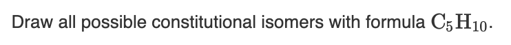 Solved Draw all possible constitutional isomers with formula | Chegg.com