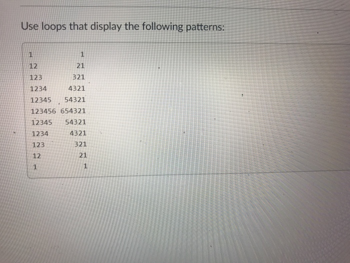 Solved Use loops that display the following patterns: 21 321 | Chegg.com