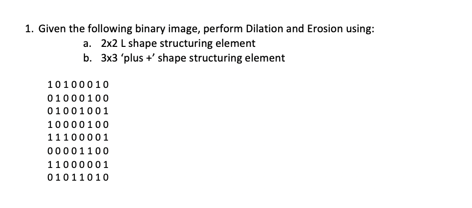 Solved 1. Given the following binary image, perform Dilation | Chegg.com