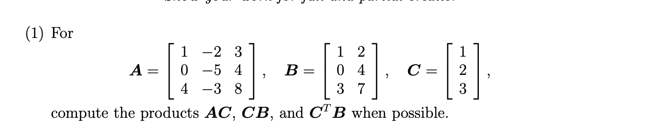 Solved (1) For 1 -2 3 1 2 A 0 -5 4 B 04 C= - 3 8 3 7 compute | Chegg.com