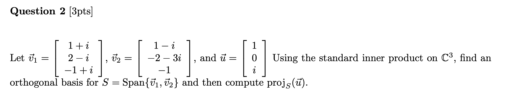 Solved Let v1=⎣⎡1+i2−i−1+i⎦⎤,v2=⎣⎡1−i−2−3i−1⎦⎤, and | Chegg.com