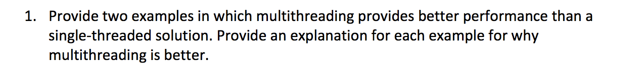 Solved 1. Provide two examples in which multithreading | Chegg.com