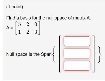 Solved Find a basis for the null space of matrix A. | Chegg.com