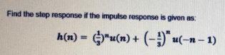 Solved Find the step response if the impulse response is | Chegg.com