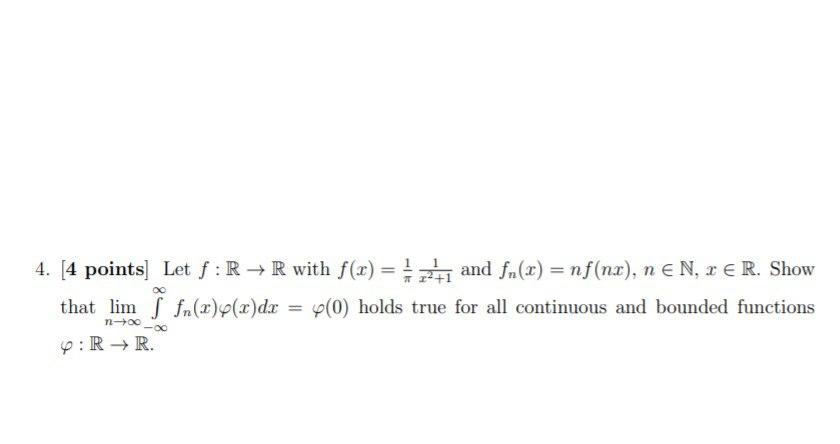 Solved 4. [4 points) Let f: R+R with f(x) = 1 and fn(x) = | Chegg.com