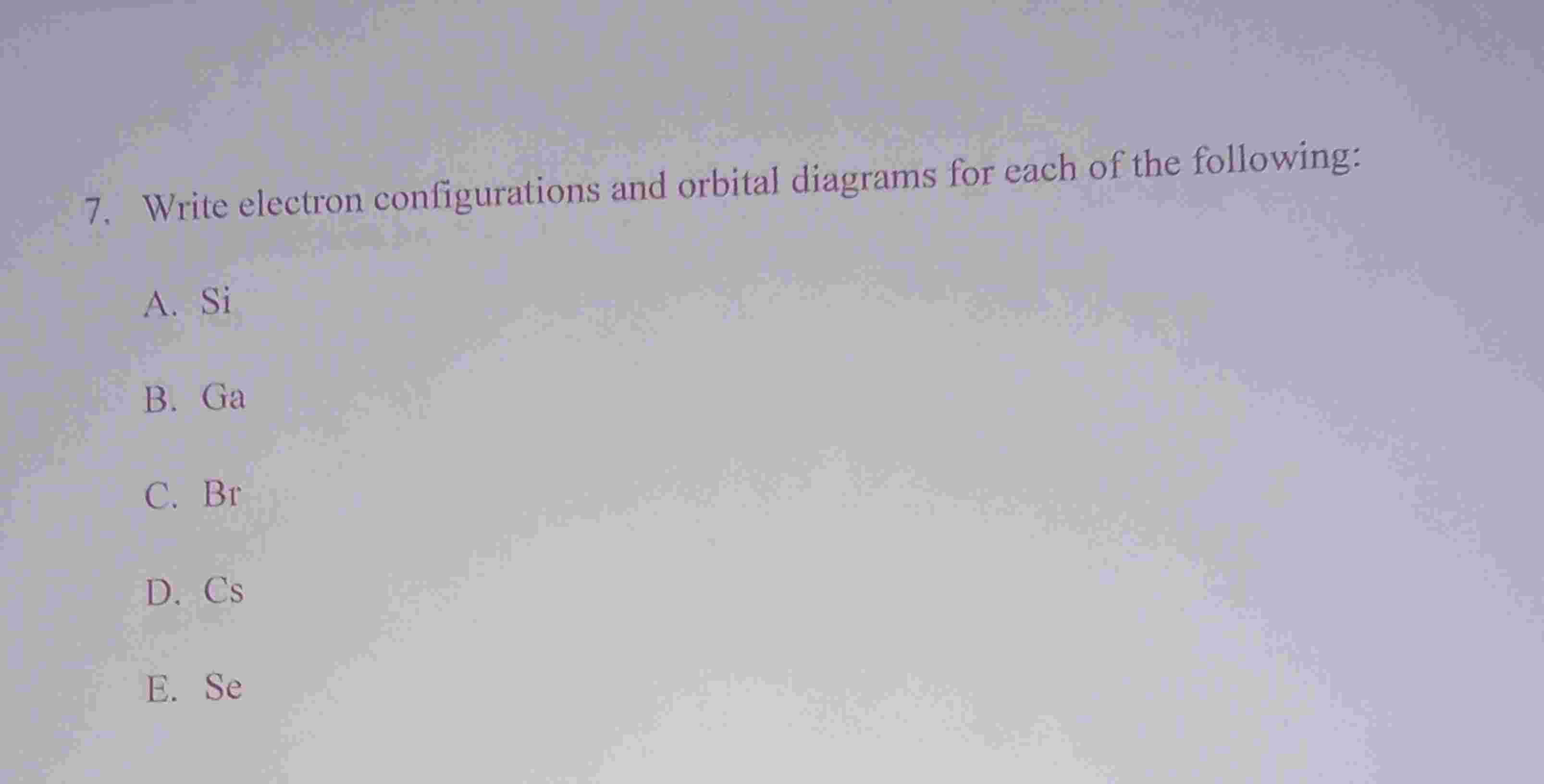 Solved 7. ﻿Write electron configurations and orbital | Chegg.com