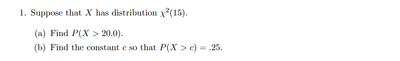 Solved 1. Suppose that X has distribution χ2(15). (a) Find | Chegg.com