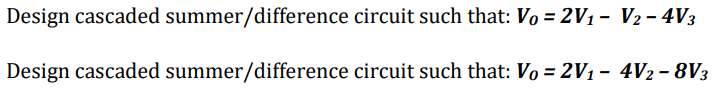 Solved Design cascaded summer/difference circuit such that: | Chegg.com