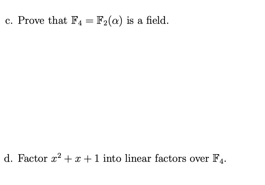Solved c. Prove that F4 = F2(a) is a field. = a d. Factor x2 | Chegg.com
