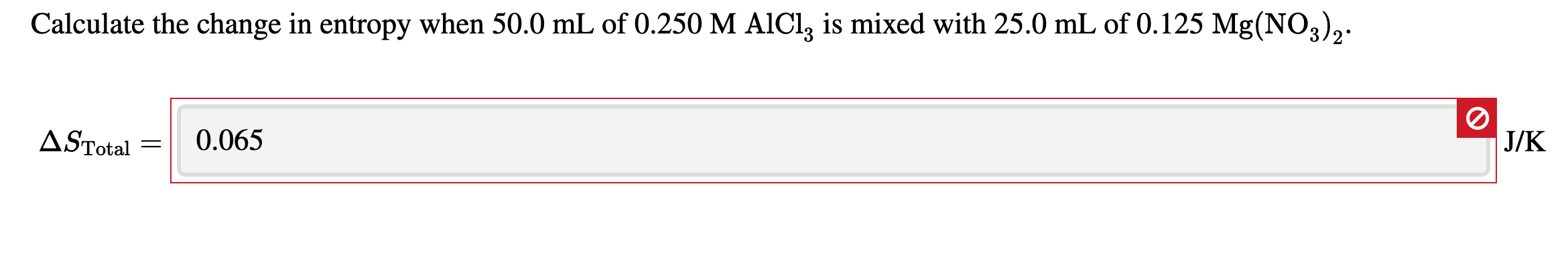 Solved Calculate the change in entropy when 50.0 mL of 0.250 | Chegg.com
