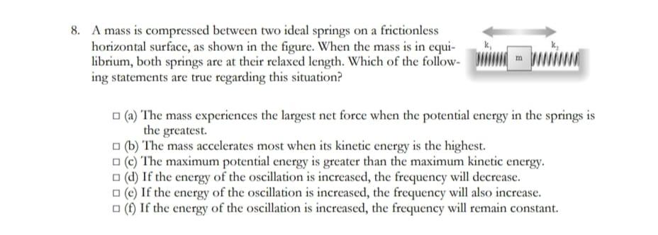 Solved 8. A mass is compressed between two ideal springs on | Chegg.com
