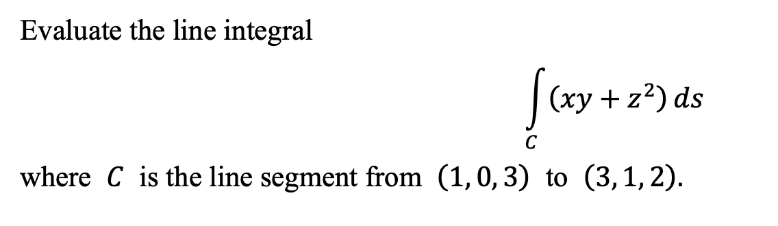 Solved by an EXPERT Evaluate the line integral∫C﻿(xy+z2)dswhere C is ﻿the | Chegg.com