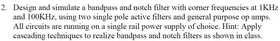 Solved Design and simulate a bandpass and notch filter with | Chegg.com