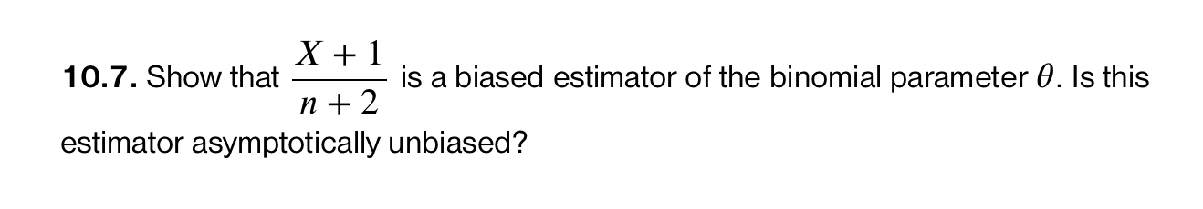 10.7. Show that n+2X+1 is a biased estimator of the | Chegg.com