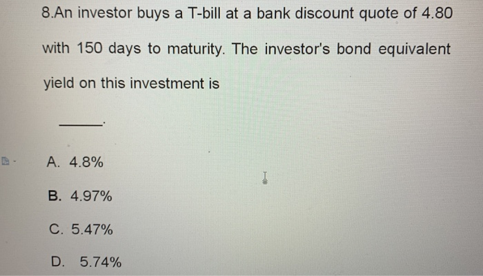 Solved 8. An investor buys a T-bill at a bank discount quote | Chegg.com