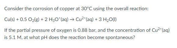 Solved Consider the corrosion of copper at 30∘C using the | Chegg.com