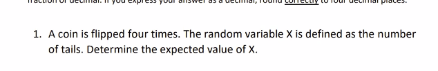 Solved 1. A coin is flipped four times. The random variable | Chegg.com