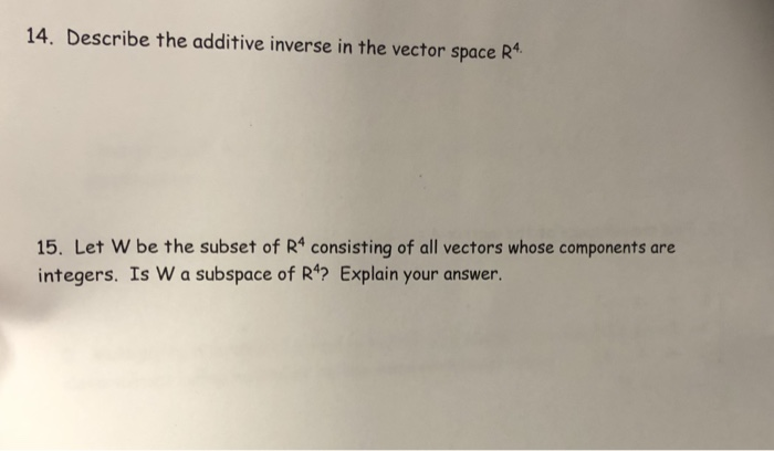 Solved 14. Describe the additive inverse in the vector space | Chegg.com