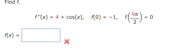 Solved Find t.f''(x)=4+cos(x),f(0)=-1,f(9π2)=0f(x)= | Chegg.com