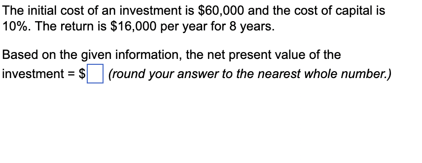Solved The initial cost of an investment is $60,000 and the | Chegg.com